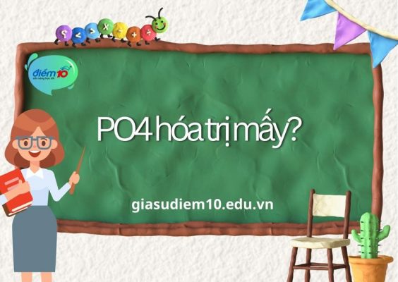 PO4 hóa trị mấy? Tính chất của các hợp chất gốc PO4