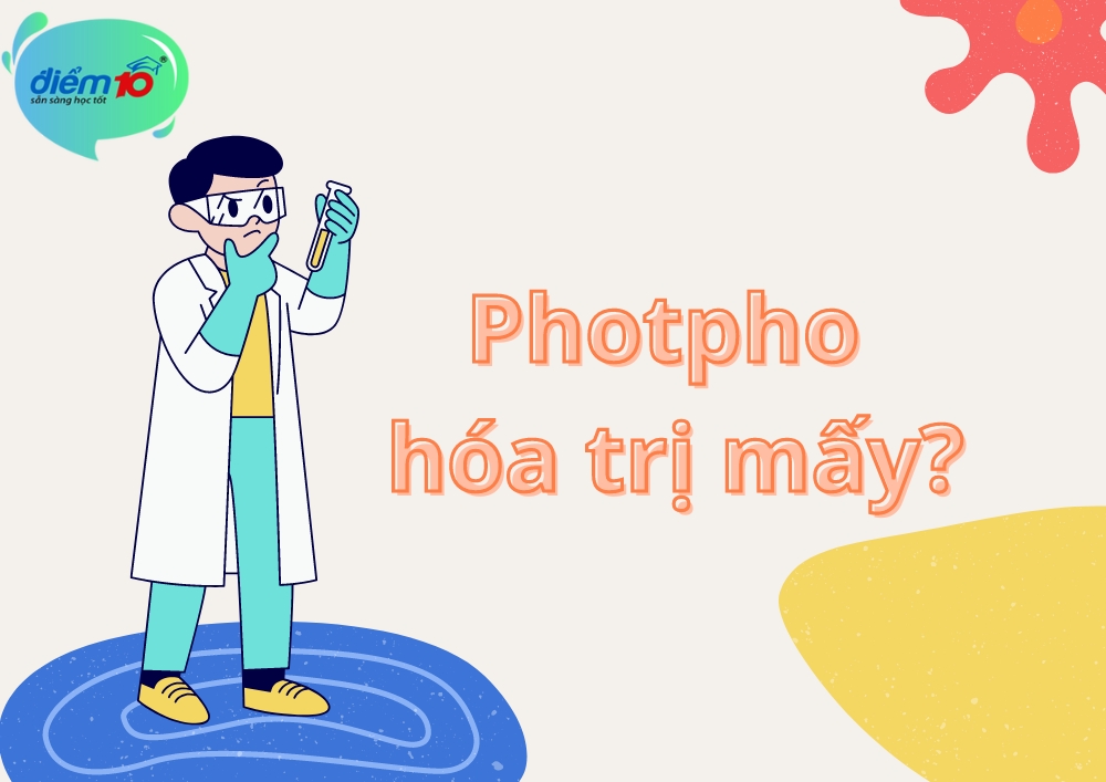 Photpho hóa trị mấy? Các tính chất và ứng dụng của photpho